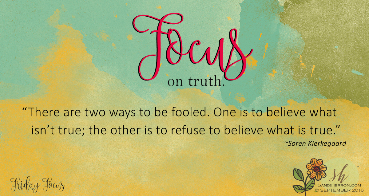 Friday Focus - Focus on Truth